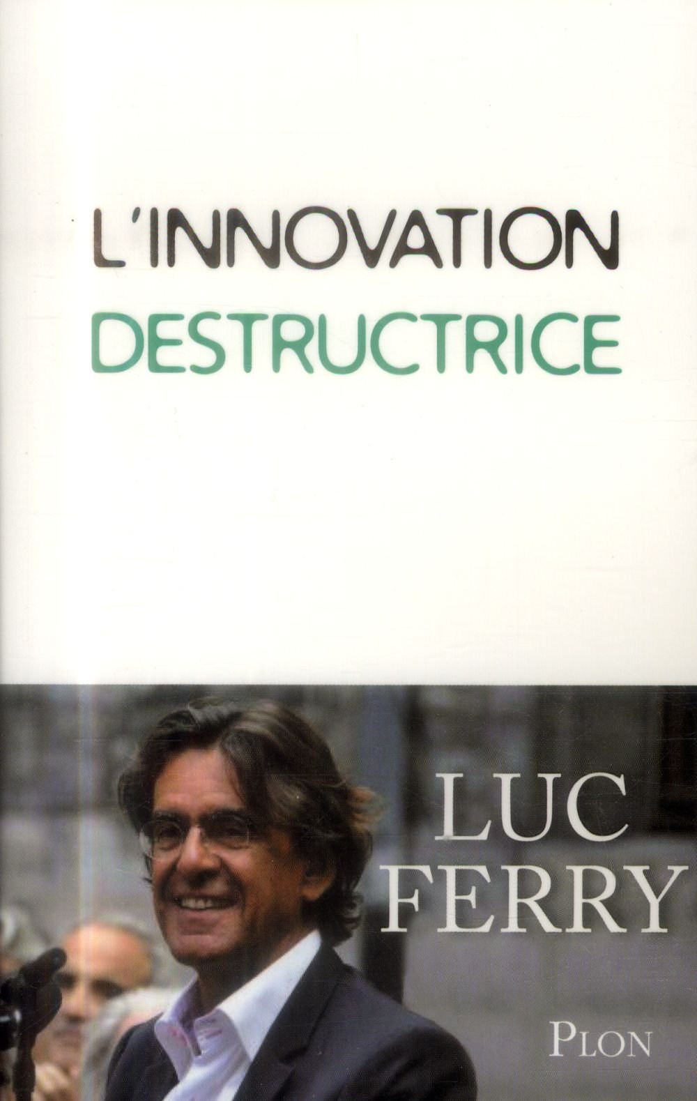 Interview de Luc Ferry « L’innovation destructrice » – Daily Passions